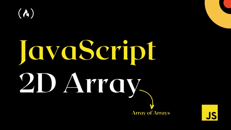 JavaScript 2D Array – Two Dimensional Arrays in JS | freeCodeCamp JavaScript 2D Array – Two Dimensional Arrays in JS | freeCodeCamp