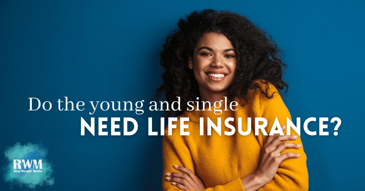 How life insurance can benefit young, single people | Real Wealth ... How life insurance can benefit young, single people | Real Wealth ...